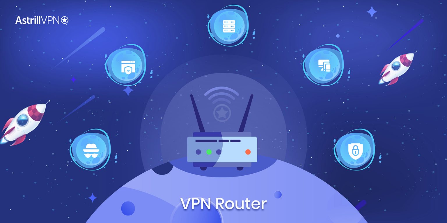 What is a VPN Router? Do I Need One? [Updated] - AstrillVPN Blog
