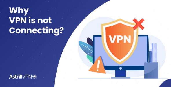 Why VPN is not Connecting: Be a pro in troubleshooting