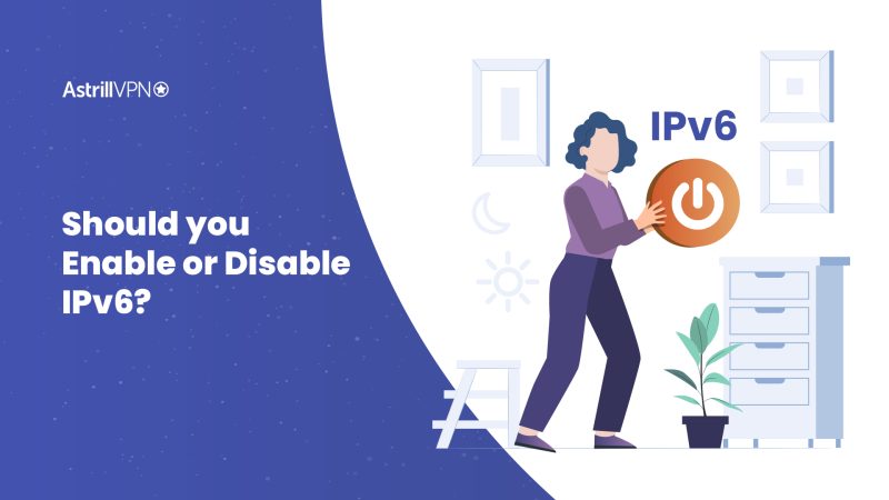 How to enable or disable IPv6 [Updated] - AstrillVPN Blog