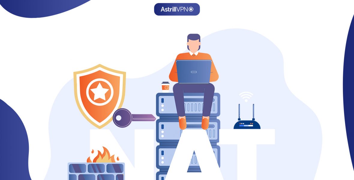 NAT Firewall: What Is it and What Are its Benefits? - AstrillVPN Blog