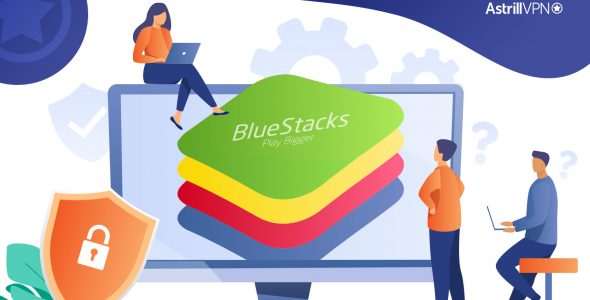 Is Bluestacks safe? Everything you need to know - AstrillVPN Blog