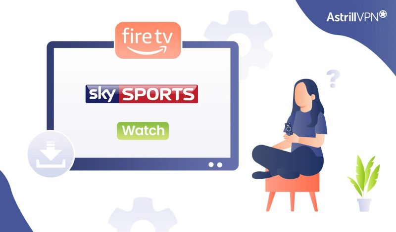 How to Install and Watch Sky Sports on Firestick - AstrillVPN Blog