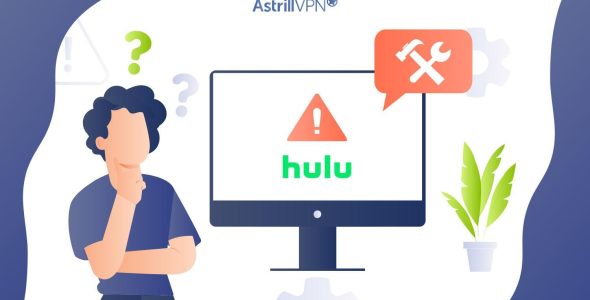 Hulu Not Working? Fix All Hulu Issues and Error Codes - AstrillVPN Blog