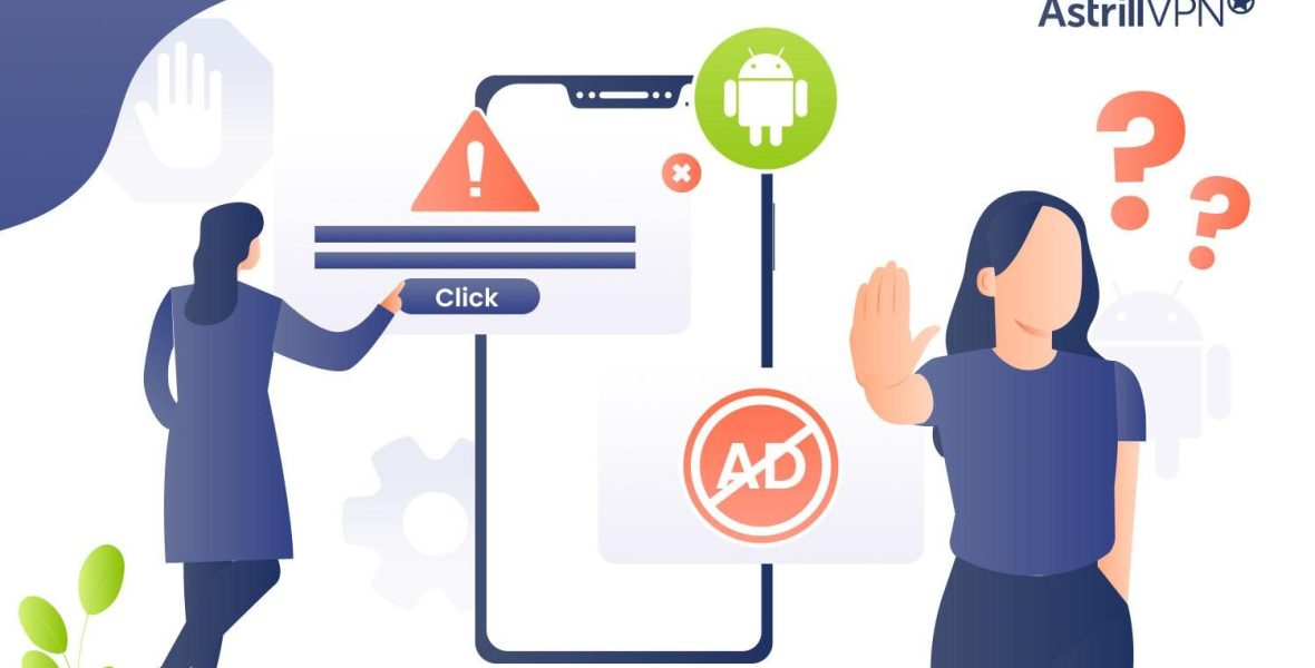 How to Stop Pop-Up Ads on My Android Phone? - AstrillVPN Blog