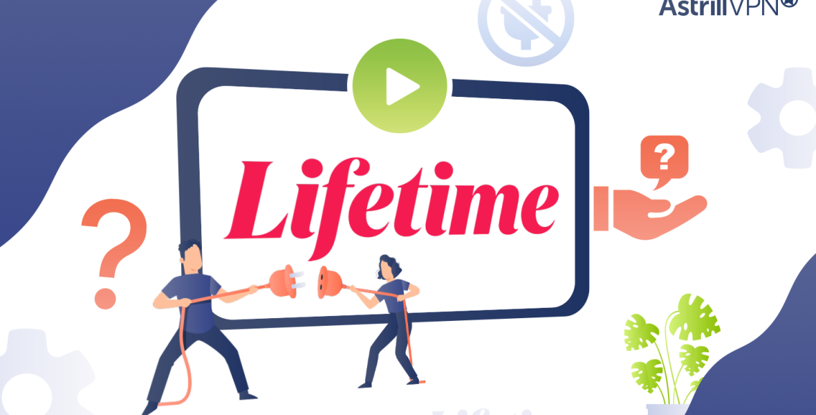 How to watch Lifetime Outside the US? - AstrillVPN Blog
