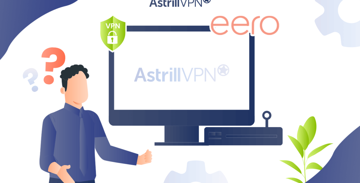 How to Choose the Best VPN for Your Eero Router? - AstrillVPN Blog