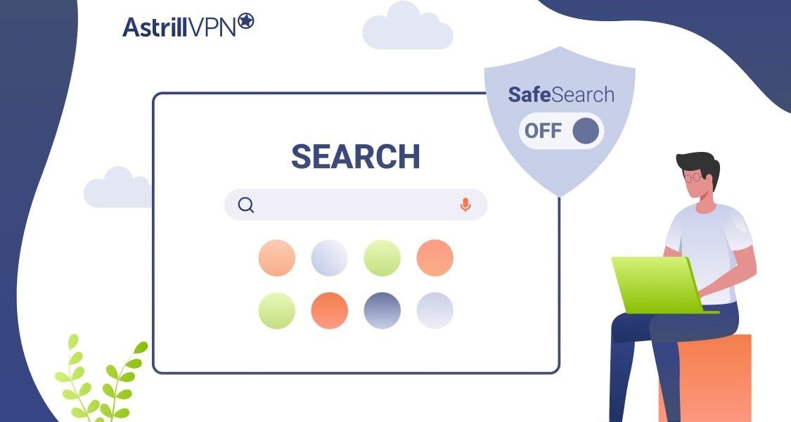 How to turn off SafeSearch across Search engines? - AstrillVPN Blog