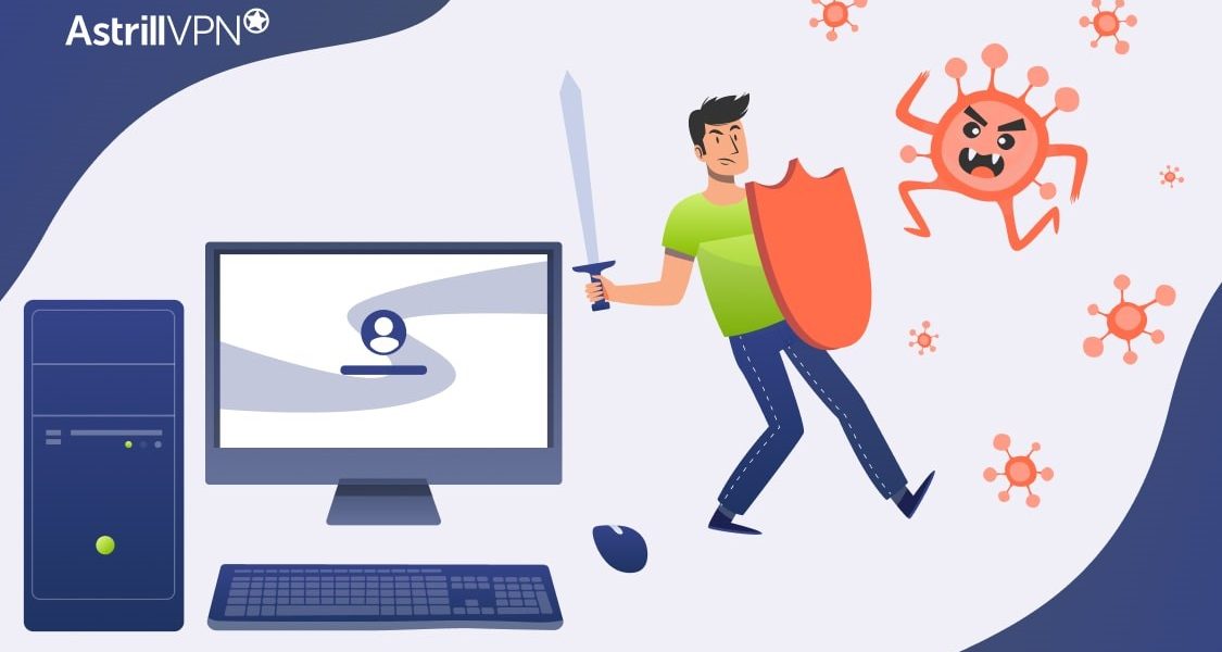 How to Get Rid of Computer Virus and Keep Your System Safe - AstrillVPN ...